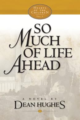 So Much of Life Ahead: Dean Hughes: 9781590384725: Amazon.com: Books