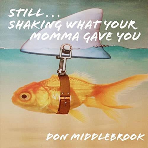 Écouter Still... Shaking What Your Mama Gave You par Don Middlebrook ...