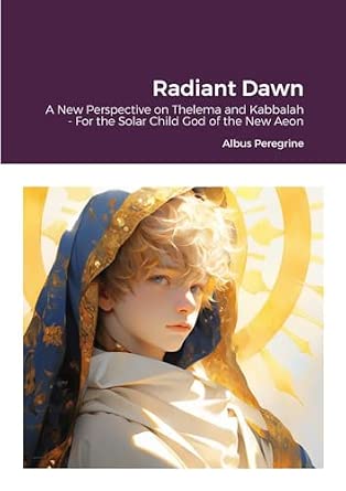 Radiant Dawn: A New Perspective on Thelema and Kabbalah - For the Solar ...