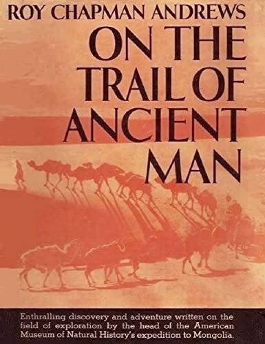 On the Trail of Ancient Man: A Narrative of the Field Work of the ...
