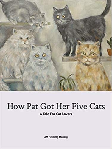 How Pat Got Her Five Cats: A Tale For Cat Lovers : Hellberg Moberg, AM ...