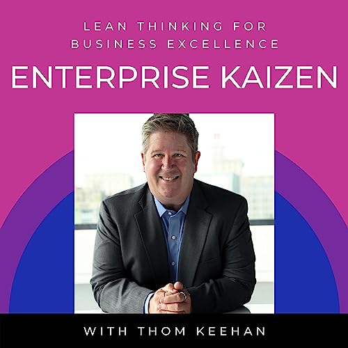 Lean Thinking for Business Excellence with Thom Keehan of Enterprise ...