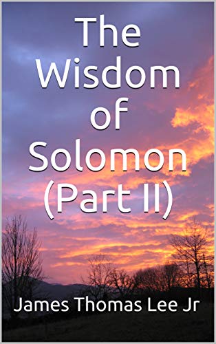 The Wisdom of Solomon (Part II) - Kindle edition by Lee Jr, James ...