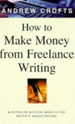 How to Make Money from Freelance Writing: Amazon.co.uk: Crofts, Andrew ...