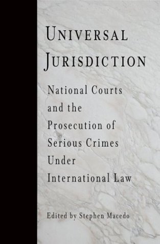 Universal Jurisdiction: National Courts and the Prosecution of Serious ...
