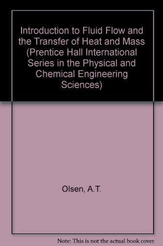 Introduction to Fluid Flow and the Transfer of Heat and Mass (PRENTICE ...