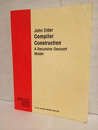 Compiler Construction: A Recursive Descent Model (Prentice-hall ...
