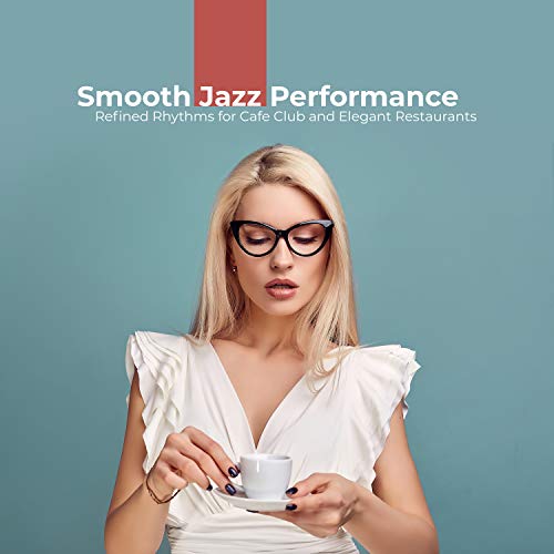 Play Smooth Jazz Performance: Refined Rhythms for Cafe Club and Elegant ... Play Smooth Jazz Performance: Refined Rhythms for Cafe Club and Elegant ...