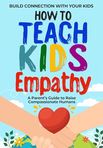 Amazon.com: How to Teach Kids Empathy: A Parent’s Guide to Raise ...