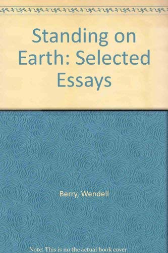 Standing on Earth: Selected Essays: Berry, Wendell: 9780903880459 ...
