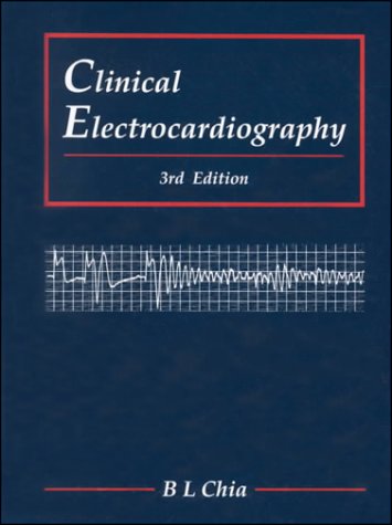 CLINICAL ELECTROCARDIOGRAPHY (THIRD EDITION): Chia, Boon Lock ...
