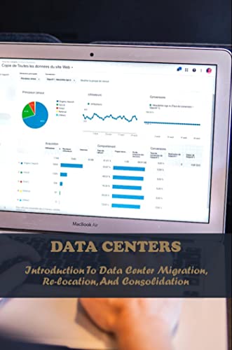 Data Centers: Introduction To Data Center Migration, Re-Location, And Consolidation eBook ...