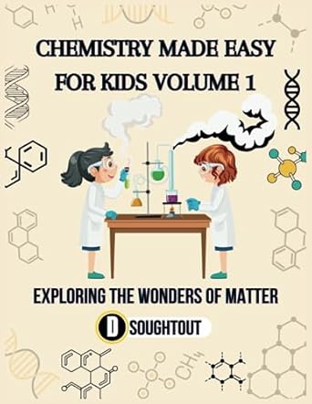 Chemistry Made Easy For Kids Volume 1: Exploring The Wonders Of Matter ...