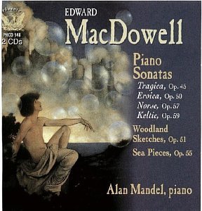 MacDowell, Edward, Mandel, Alan - Piano Works: 4 Sonatas / Tragica ...