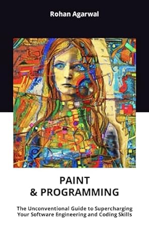 Paint and Programming: The Unconventional Guide to Supercharging Your ...