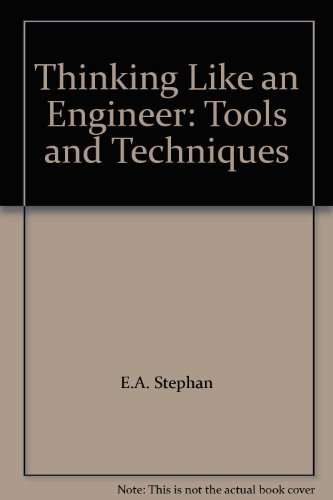 Thinking Like an Engineer: Tools and Techniques: E.A. Stephan ...