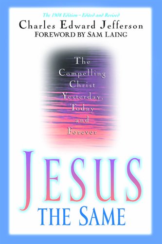 Jesus - The Same: The Compelling Christ Yesterday, Today and Forever ...