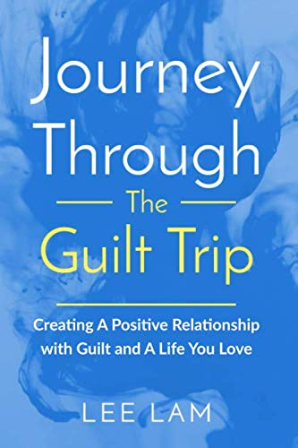 Journey Through The Guilt Trip: Creating A Positive Relationship with ...