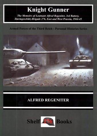 Knight Gunner: The Memoirs of Leutenant Alfred Regeniter, 3rd Battery ...