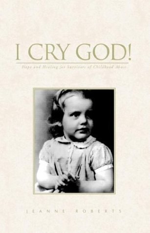 Amazon.com: I Cry God: Hope and Healing for Survivors of Childhood ...