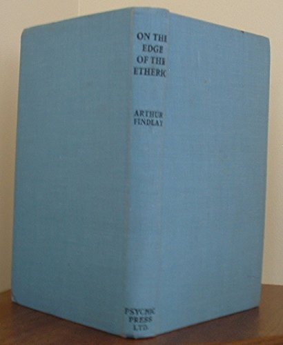On The Edge Of The Etheric: Or Survival After Death Scientifically ...