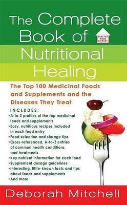 The Complete Book of Nutritional Healing: The Top 100 Medicinal Foods ...