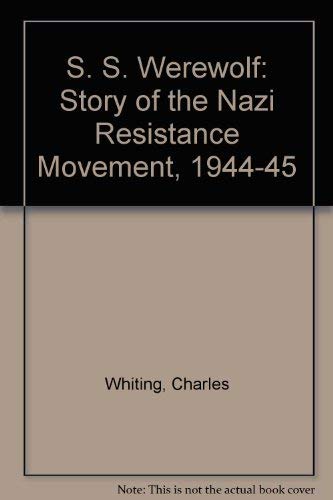 SS Werewolf: Story of the Nazi Resistance Movement, 1944-45: Charles ...