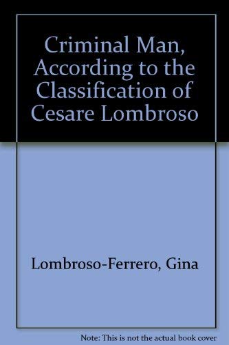 Criminal Man, According to the Classification of Cesare Lombroso ...