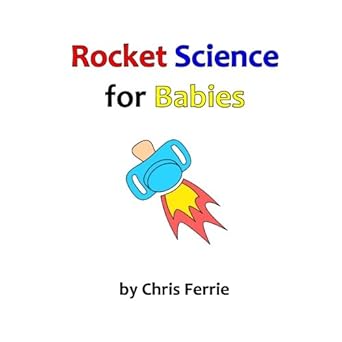 Rocket Science for Babies : Ferrie, Chris: Amazon.co.uk: Books