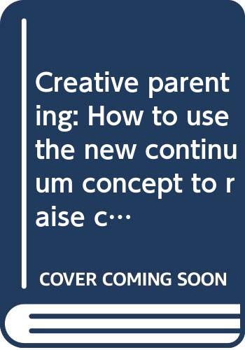 Creative parenting: How to use the new continuum concept to raise ...