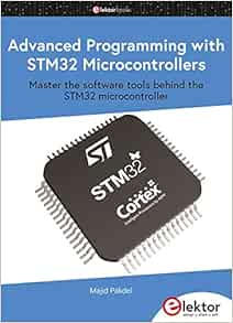 Advanced Programming with STM32 Microcontrollers: Master the software tools behind the STM32 ...