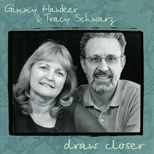 Play Draw Closer by Ginny Hawker & Tracy Schwarz on Amazon Music