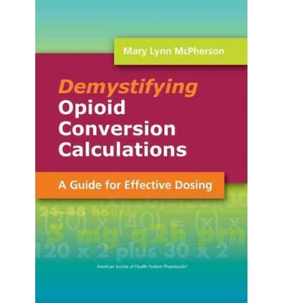 Demystifying Opioid Conversion Calculations: A Guide for Effective ...