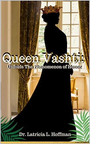 Vashti: Queen Vashti Unfolds the Phenomenon of Honor - Kindle edition ...