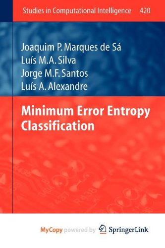 Minimum Error Entropy Classification: Marques de Sá, Joaquim P., Silva, Luís M.A., Santos, Jorge ...