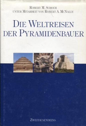 Die Weltreisen der Pyramidenbauer : Robert M. Schoch, Robert A. McNally ...