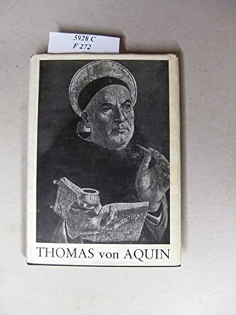 Thomas von Aquin. Lebensgang und Lebenswerk des Fürsten der Scholastik ...