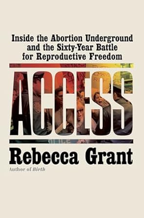 Access: Inside the Abortion Underground and the Sixty-Year Battle for ...