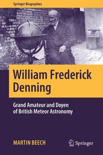 William Frederick Denning: Grand Amateur and Doyen of British Meteor ...