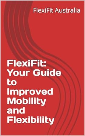 FlexiFit: Your Guide to Improved Mobility and Flexibility eBook ...