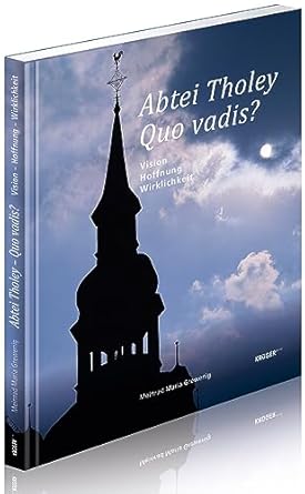 Abtei Tholey - Quo vadis?: Vision - Hoffnung - Wirklichkeit : Grewenig ...