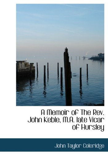 Amazon.co.jp: A Memoir of the REV. John Keble, M.A. Late Vicar of ...