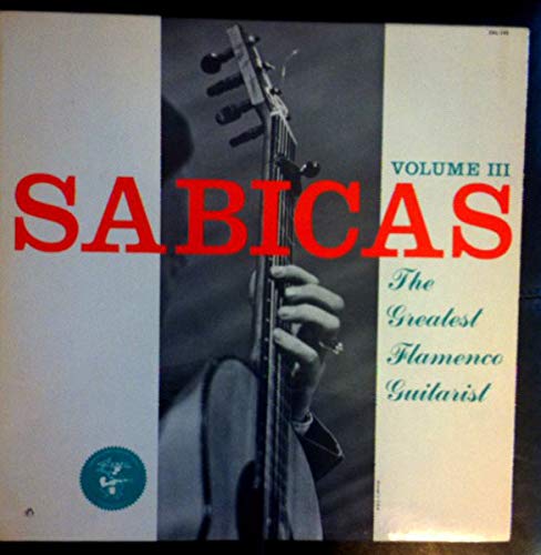 Sabicas - SABICAS: The Greatest Flamenco Guitarist Volume III (LP Vinyl ...