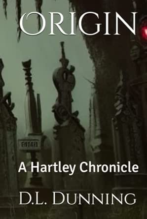 Origin: A Hartley Chronicle (Hartley Chronicles): Dunning, D.L ...