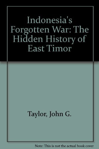 Indonesia's forgotten war: The hidden history of East Timor: Taylor ...