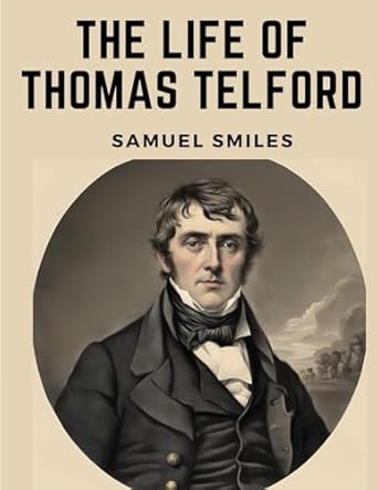 The Life of Thomas Telford: Amazon.co.uk: Samuel Smiles: 9781835527658 ...