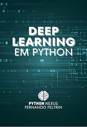 Deep Learning em Python: Fernando Feltrin eBook : Feltrin, Fernando: Amazon.com.br: Loja Kindle