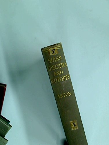 Mass-spectra and Isotopes: Aston, F. W., 8 plates, text figs. and ...