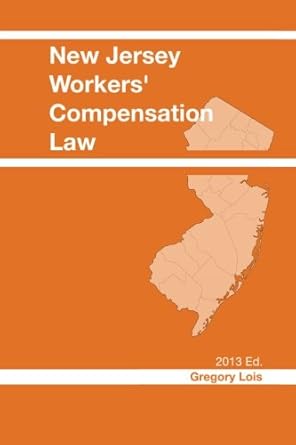 New Jersey Workers' Compensation Law: 2013 Edition : Lois, Gregory ...