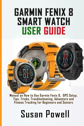 GARMIN FENIX 8 SMART WATCH USER GUIDE: Manual on How to Use Garmin ...